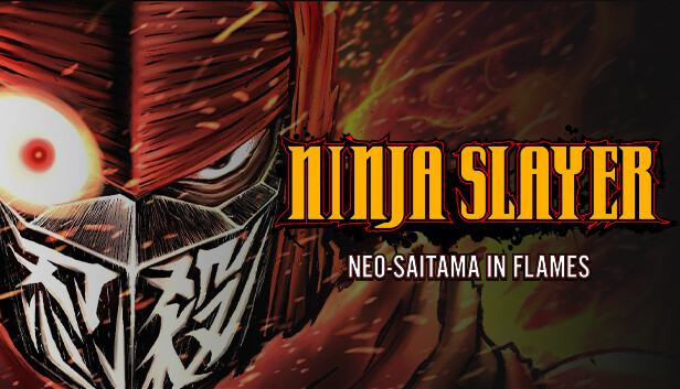 NINJA SLAYER NEO-SAITAMA IN FLAMES(ニンジャスレイヤー ネオサイタマ炎上) - Games
